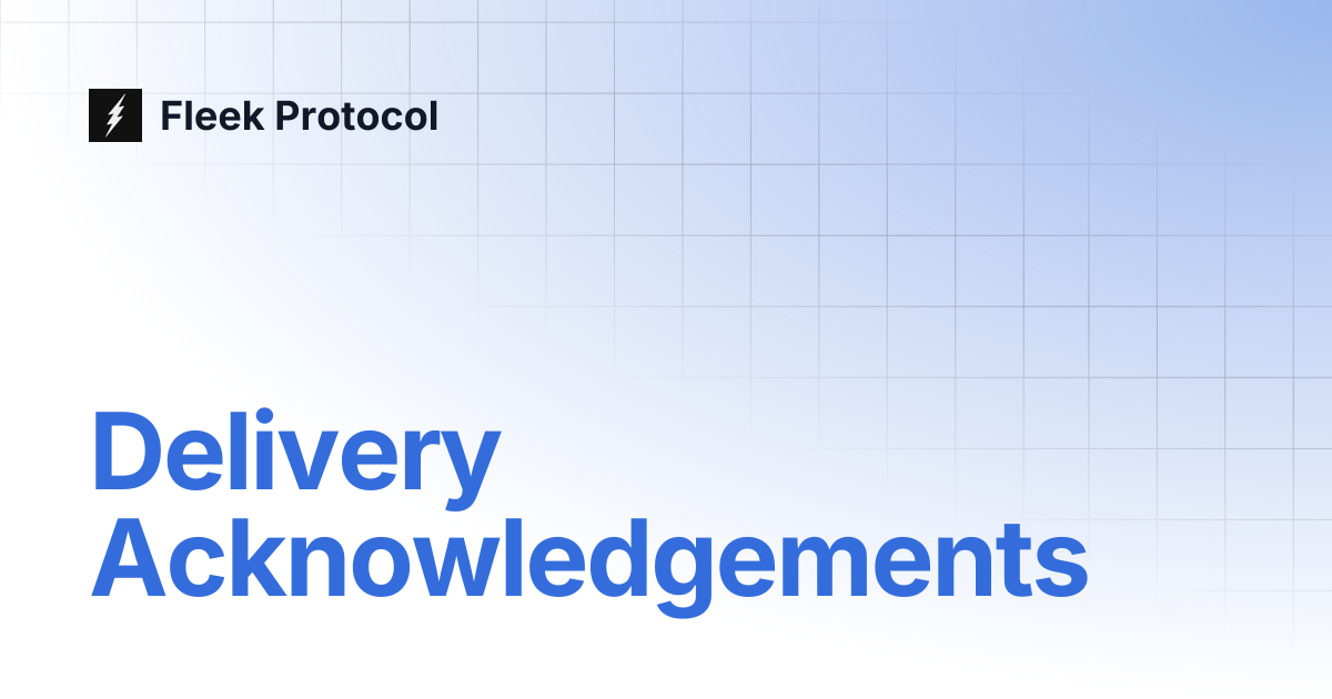 Delivery Acknowledgements | Fleek Protocol